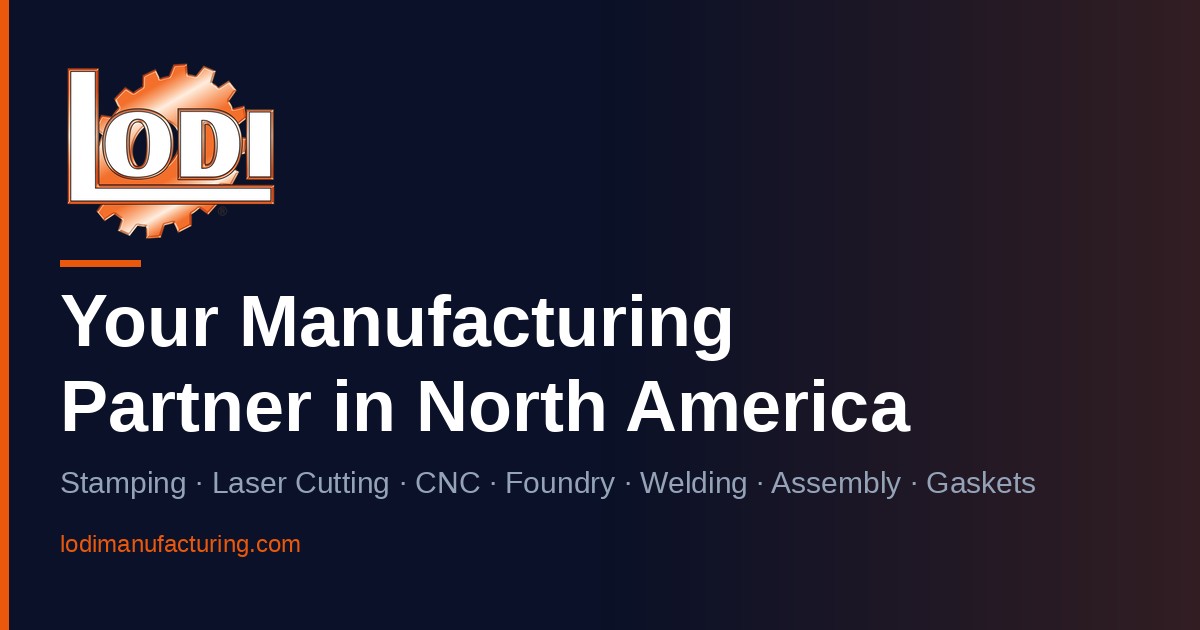 Lodi Manufacturing | Your One-Stop Manufacturing Partner in North America